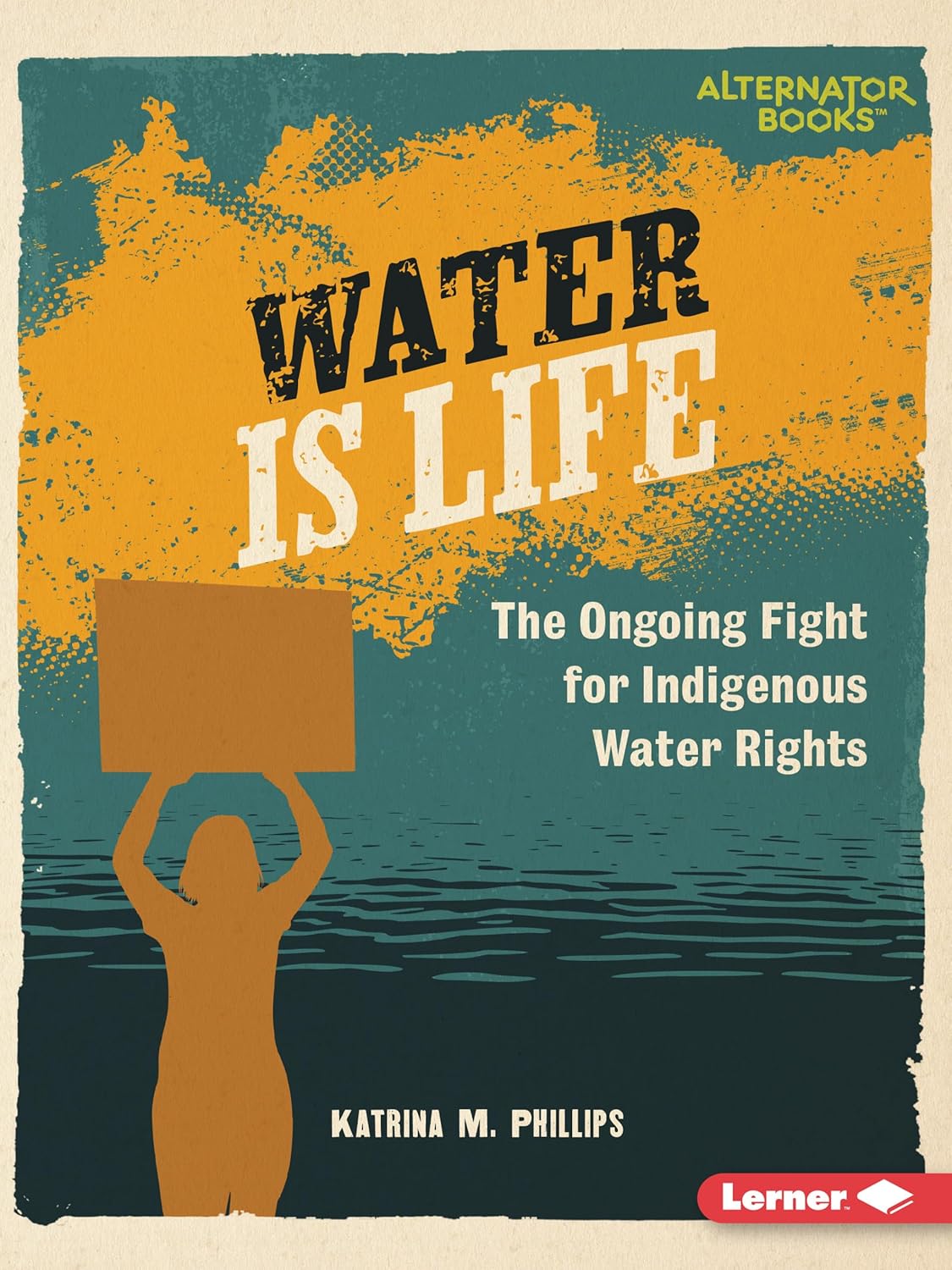 Water Is Life: The Ongoing Fight for Indigenous Water Rights by Katrina ...